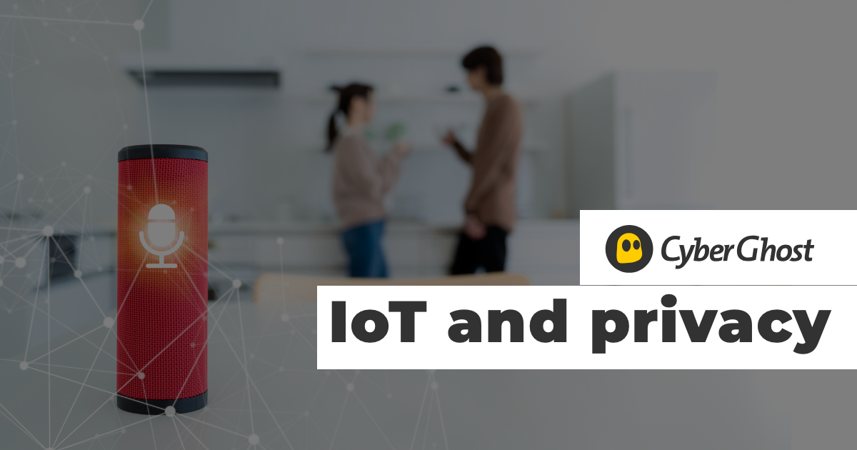 How Safe Are IoT Devices for Your Privacy? - CyberGhost Privacy Hub